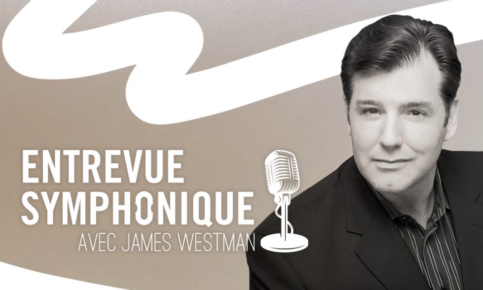 Entrevue symphonique avec James Westman | Orchestre symphonique de Québec